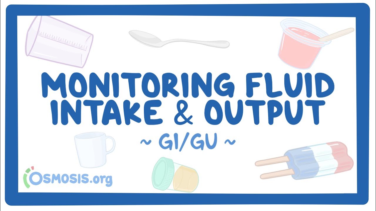 GI GU Monitoring Fluid Intake And Output Osmosis Video Library