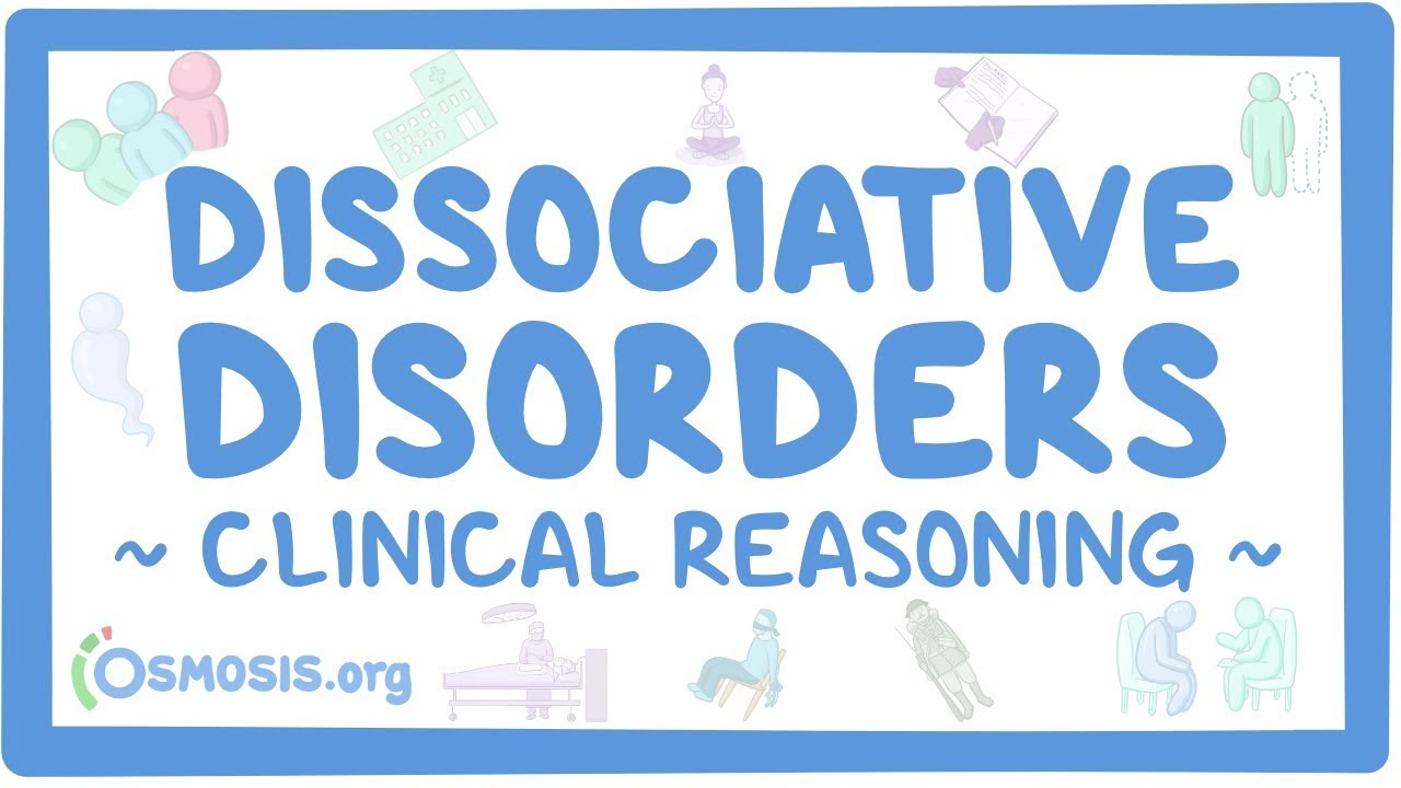 Dissociative disorders: Clinical: Video, Causes, & Meaning | Osmosis